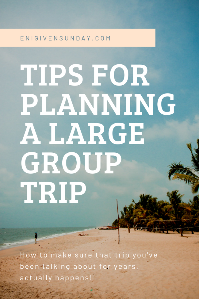 Tips For Getting That Group Trip To Actually Happen - #EniGivenSunday